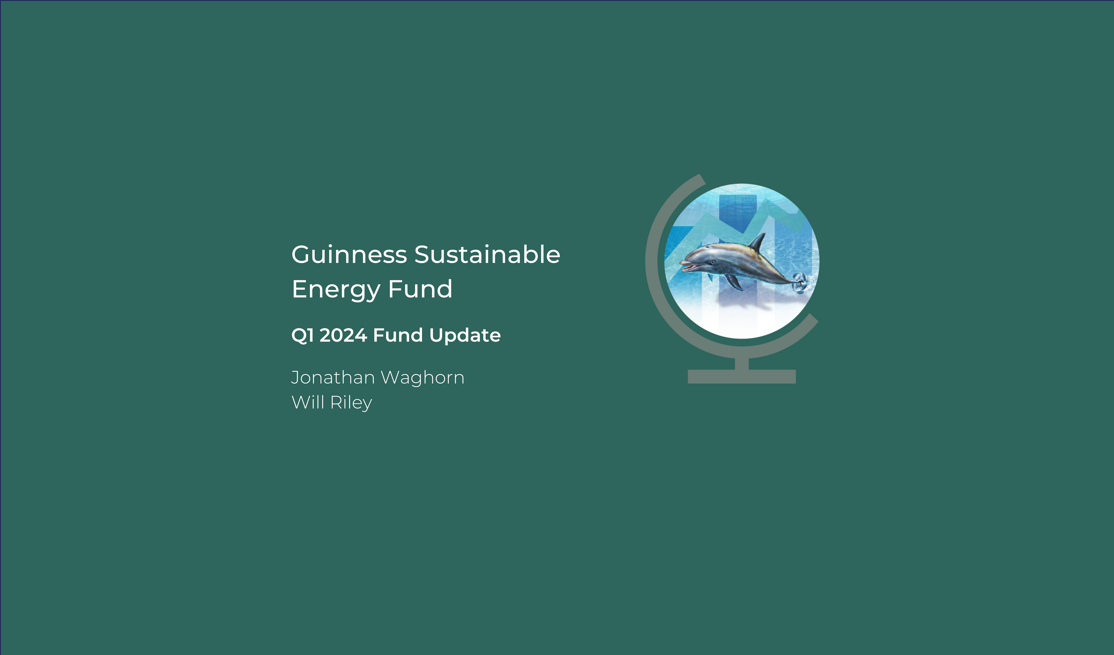 Guinness Sustainable Energy Fund - Webcast - Covering Q1 2024 ...